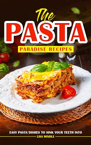 The Pasta Paradise Recipes: Easy Pasta Dishes to Sink Your Teeth Into ...