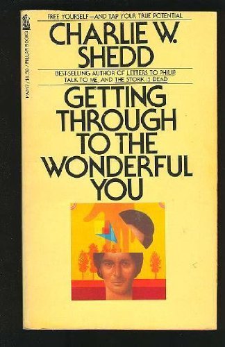 Getting Through to the Wonderful You by Charlie W. Shedd | Goodreads