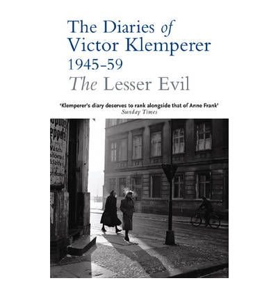[The Lesser Evil: The Diaries of Victor Klemperer, 1945-1959: Lesser ...