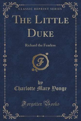 The Little Duke: Richard the Fearless (Classic Reprint) by Charlotte ...