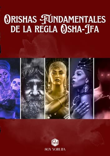 ORISHAS FUNDAMENTALES DE LA REGLA OSHA-IFA: OLODUMARE, ORULA, OYA ...