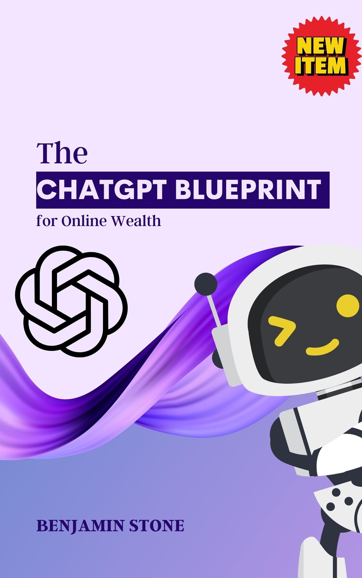 The ChatGPT Blueprint for Online Wealth: Become a Millionaire Easily with Artificial ...