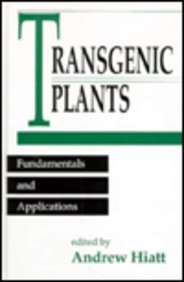 Transgenic Plants: Fundamentals and Applications by Andrew Hiatt ...