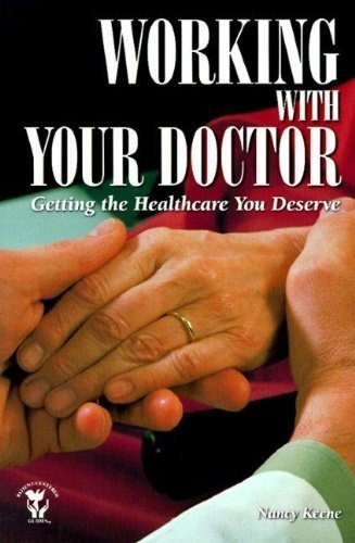 Working With Your Doctor: Getting the Healthcare You Deserve (Patient ...