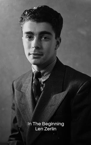 In The Beginning: Autobiography BY Len Zerlin by Len Zerlin | Goodreads