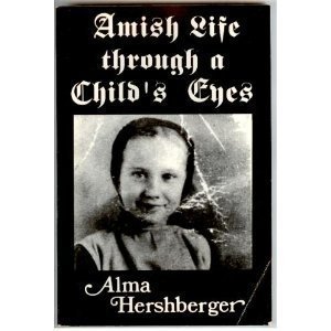 Amish Life Through a Child's Eyes by Alma Hershberger | Goodreads