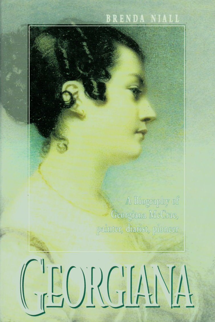 Georgiana: A Biography of Georgiana McCrae, Painter, Diarist, Pioneer ...