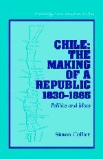 Chile: The Making of a Republic, 1830-1865: Politics and Ideas ...