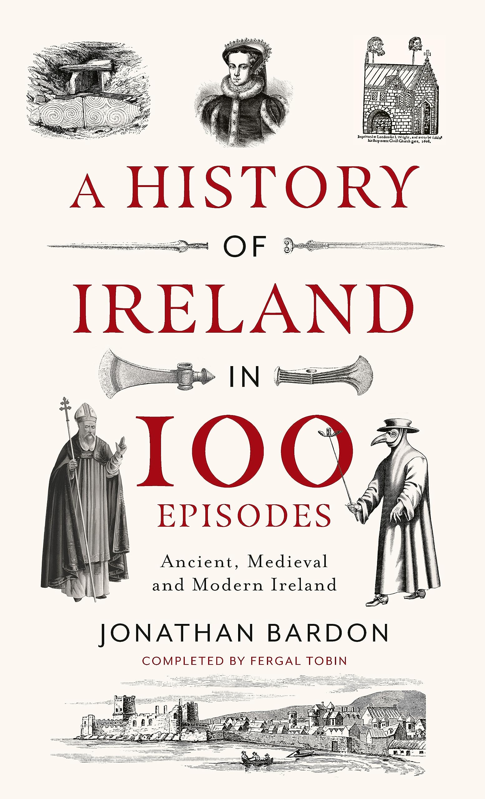 A History of Ireland in 100 Episodes: Ancient, Medieval and Modern ...