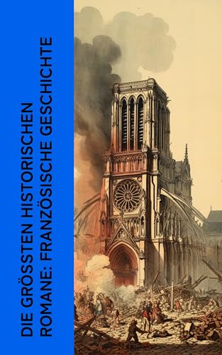 Die größten historischen Romane: Französische Geschichte: Die drei ...