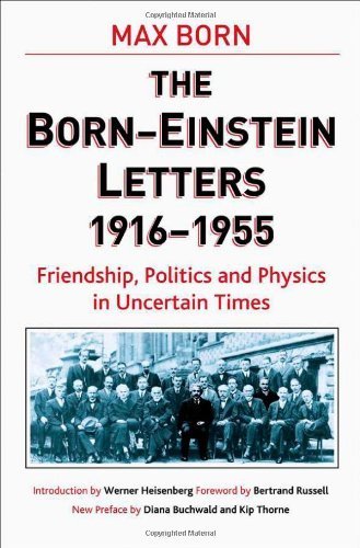 Born-Einstein Letters, 1916-1955: Friendship, Politics and Physics in ...