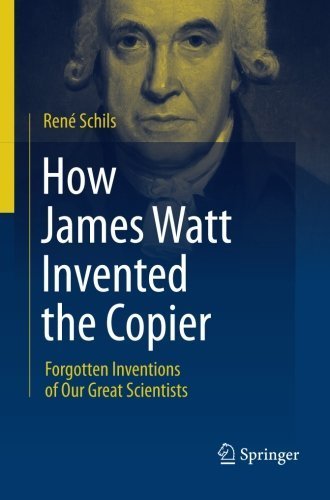 How James Watt Invented the Copier: Forgotten Inventions of Our Great ...