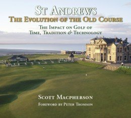 St Andrews - The Evolution of the Old Course: The Impact on Golf of ...