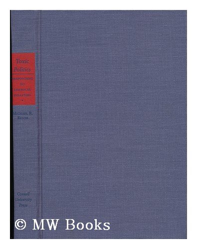 Toxic Politics: Responding to Chemical Disasters by Michael R. Reich ...