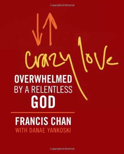 Crazy Love by Francis Chan | Goodreads