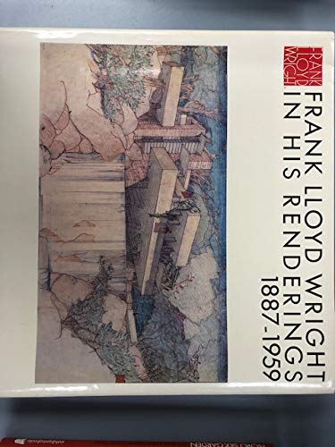 Frank Lloyd Wright in His Renderings 1887 - 1959 by Frank Lloyd Wright ...