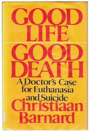 Good Life Good Death: A Doctor's Case for Euthanasia and Suicide by ...
