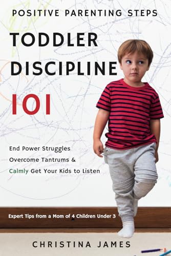 Toddler Discipline 101: Positive Parenting Steps to End Power Struggles ...