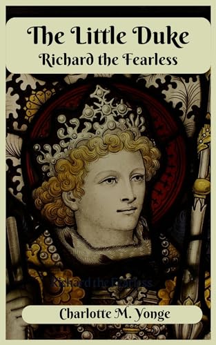 The Little Duke, Richard the Fearless: 1854 Medieval Historical Fiction ...