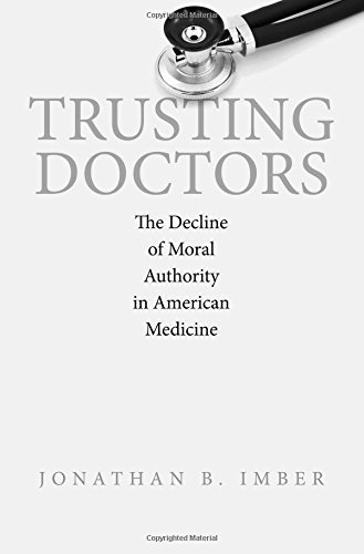 Trusting Doctors: The Decline of Moral Authority in American Medicine ...