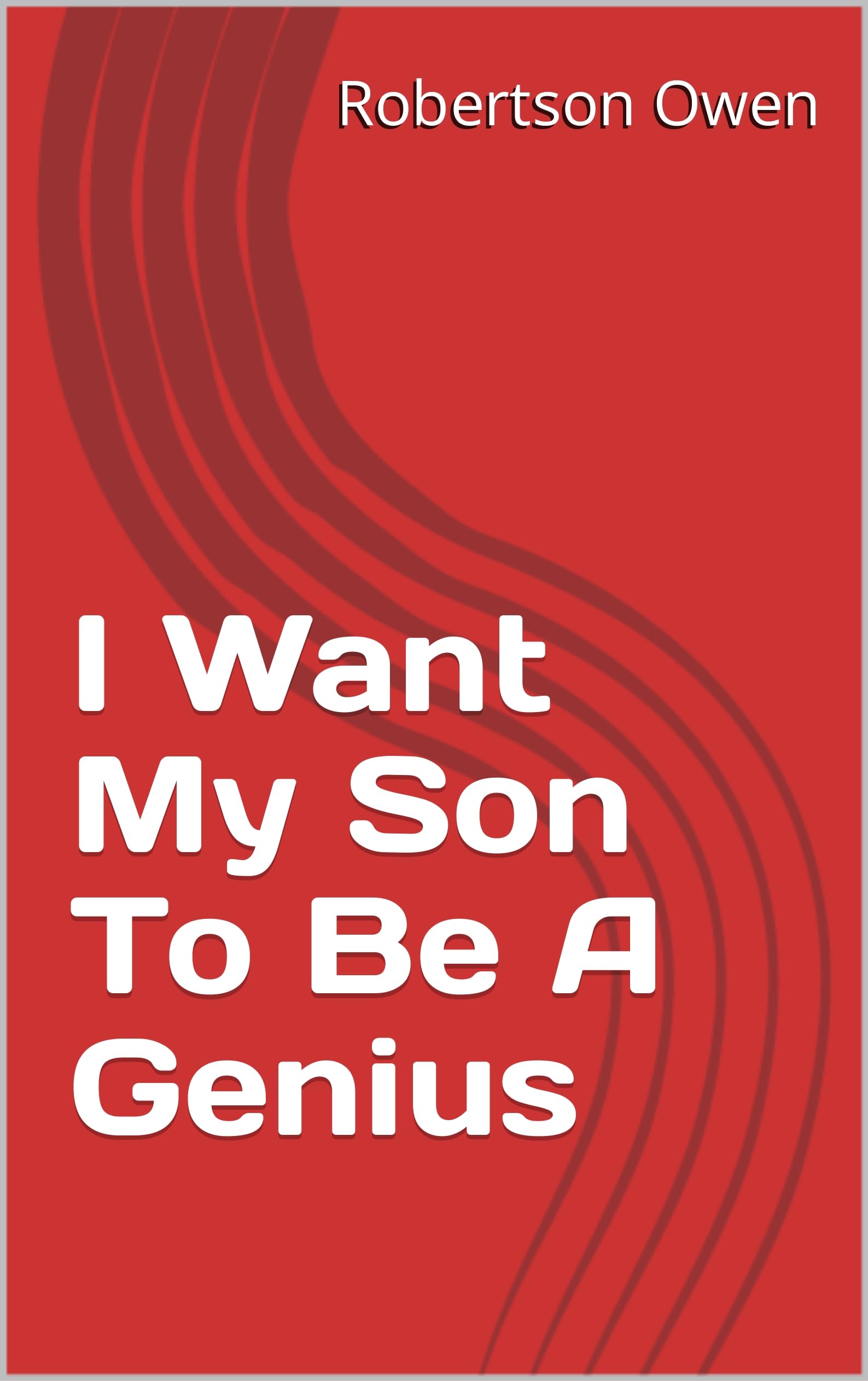 I Want My Son To Be A Genius by Robertson Owen | Goodreads