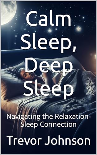 Calm Sleep, Deep Sleep: Navigating the Relaxation-Sleep Connection by ...