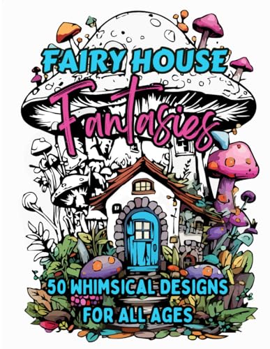 Fairy House Fantasies: 50 Whimsical Designs for All Ages by Babs McFly ...