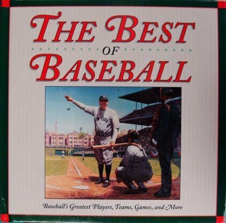 The best of baseball: Baseball's greatest players, teams, games, and ...