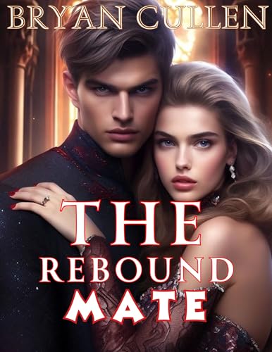 THE REBOUND MATE: Second chance mate,paranormal werewolf romance by Bryan Cullen | Goodreads