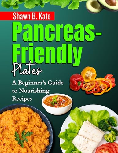 Pancreas - Friendly Plates: A Beginner's Guide to Nourishing Recipes by ...