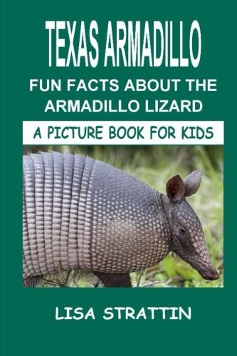 Texas Armadillo: Fun Facts About the Armadillo Lizard (A Picture Book For Kids) (Volume 10) by ...