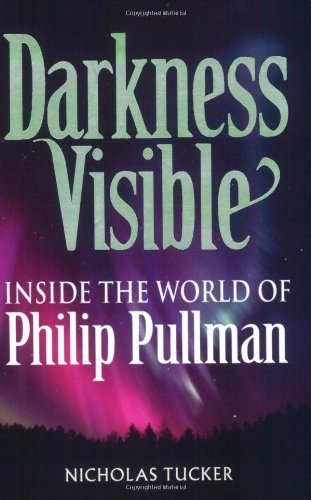Darkness Visible: Inside the World of Philip Pullman by Nicholas Tucker ...