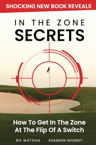In The Zone Secrets: How To Get In The Zone At The Flip Of A Switch by Bo Watson | Goodreads