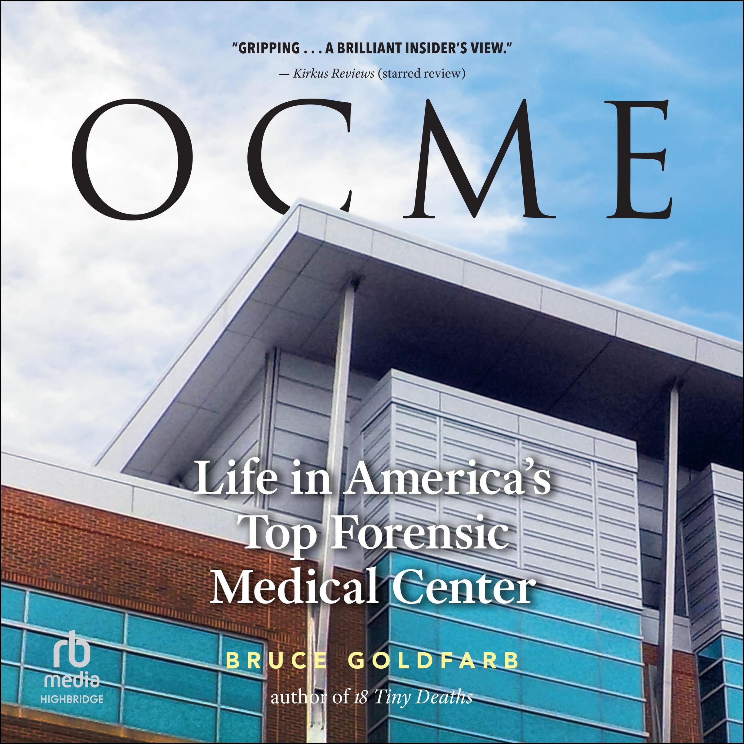 Ocme: Life in America's Top Forensic Medical Center by Bruce Goldfarb ...