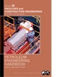 Petroleum Engineering Handbook Volume III: Facilities and Construction ...