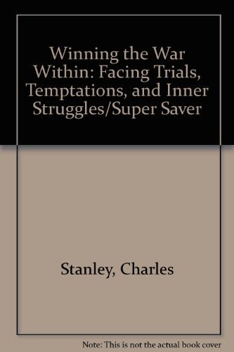 Winning the War Within: Facing Trials, Temptations, and Inner Struggles ...