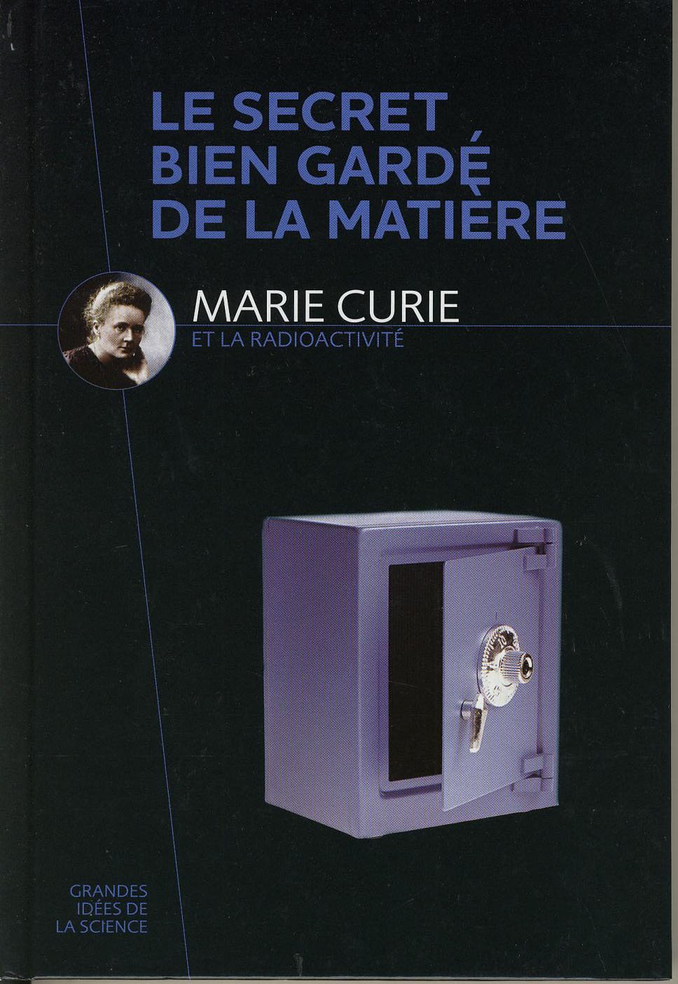 Les secrets bien gardé de la matière - Marie Curie et la radioactivité ...