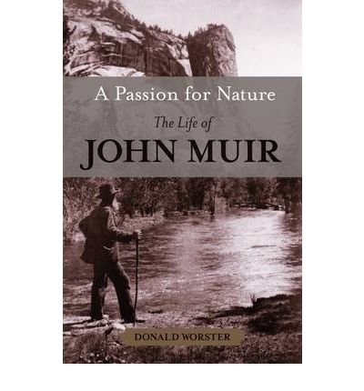 A Passion for Nature: The Life of John Muir by Donald Worster by Donald ...