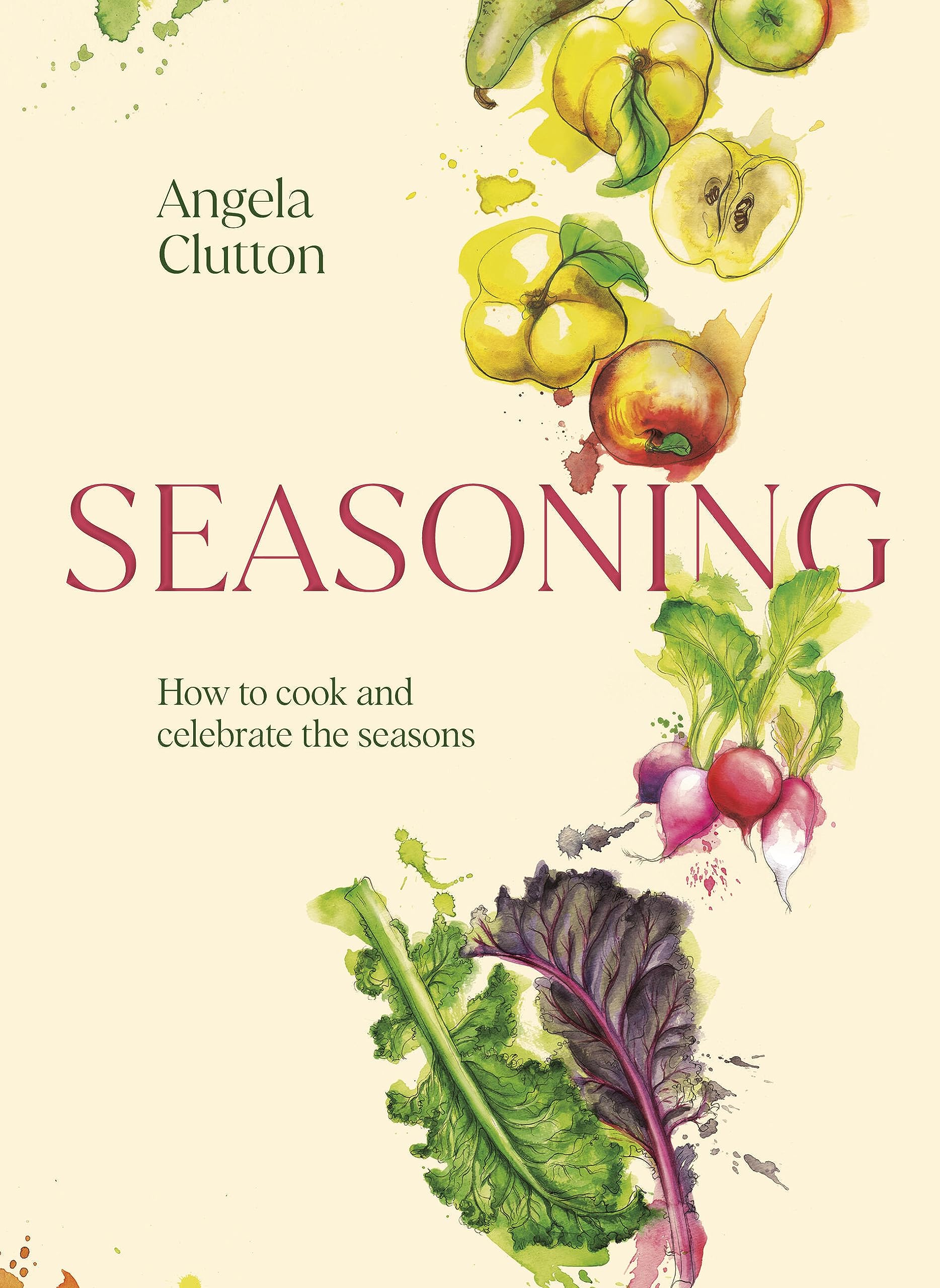 Seasoning: How to cook and celebrate the seasons by Angela Clutton ...