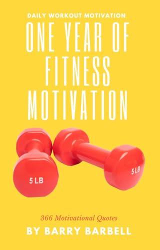 One Year of Fitness Motivation: 366 Quotes to Keep You Motivated on ...