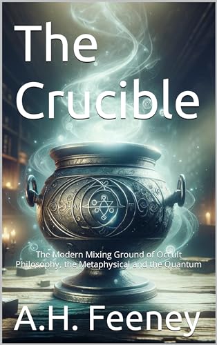 The Crucible: The Modern Mixing Ground of Occult Philosophy, the ...