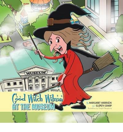[Good Witch Wilma at the Museum] [By: Harrison, Margaret] [September ...