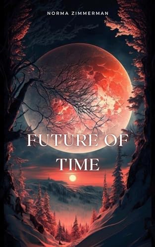 Future Of Time by Norma Zimmerman | Goodreads