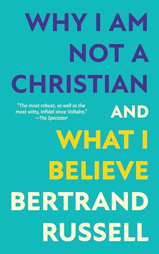 Why I Am Not a Christian and What I Believe by Bertrand Russell | Goodreads