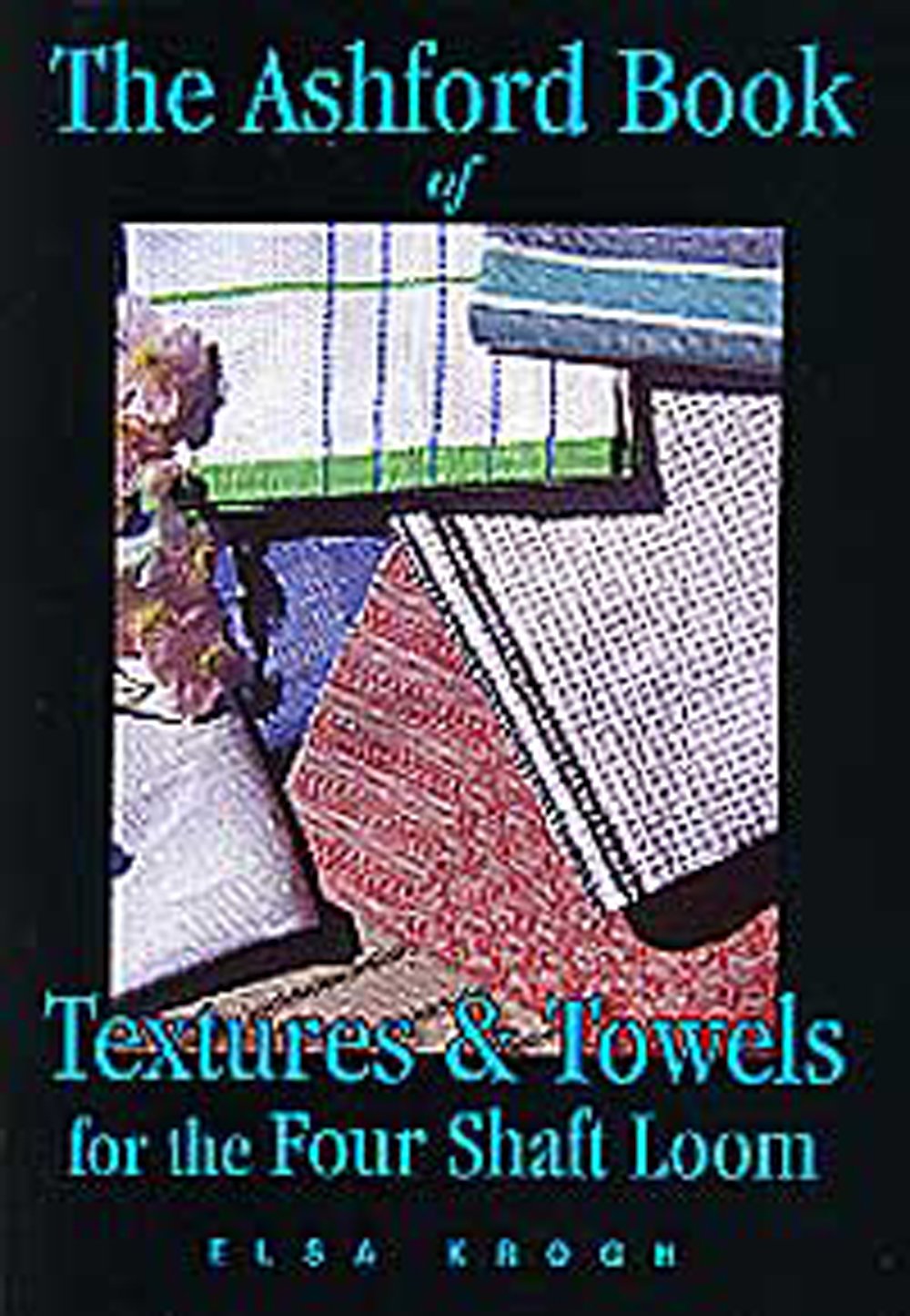 The Ashford Book of Textures & Towels for the Four Shaft Loom by ...
