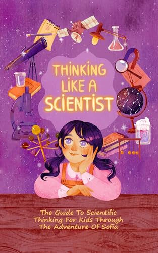 Thinking Like A Scientist: The Guide To Scientific Thinking For Kids ...