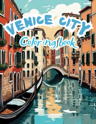Venice City Coloring Book: Venetian Dreams, A Coloring Voyage Through ...
