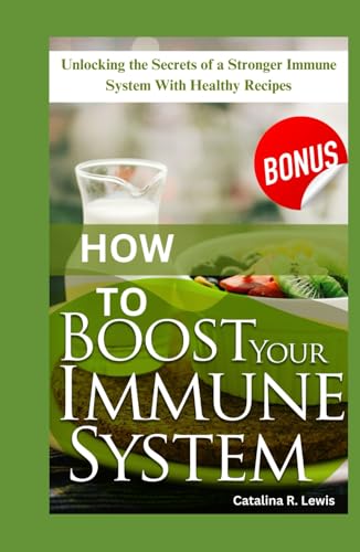 HOW TO BOOST YOUR IMMUNE SYSTEM: Unlocking the secrets of a stronger ...