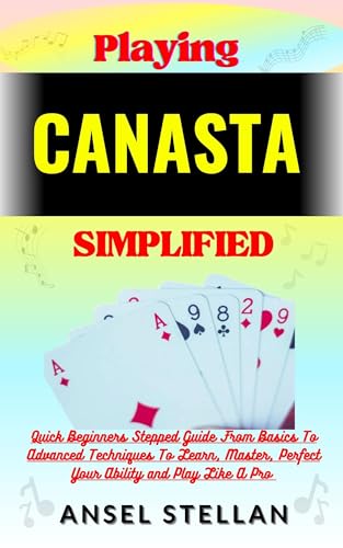 Playing CANASTA Simplified: Quick Beginners Stepped Guide From Basics ...