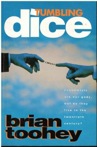 Tumbling dice: The story of modern economic policy by Brian Toohey ...
